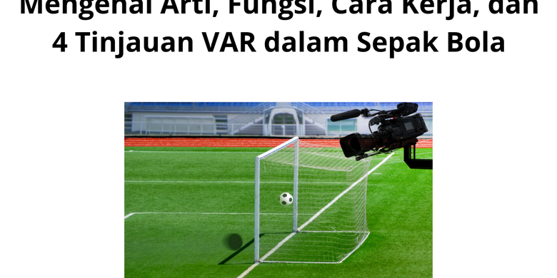 Mengenal Arti, Fungsi, Cara Kerja, dan 4 Tinjauan VAR dalam Sepak Bola