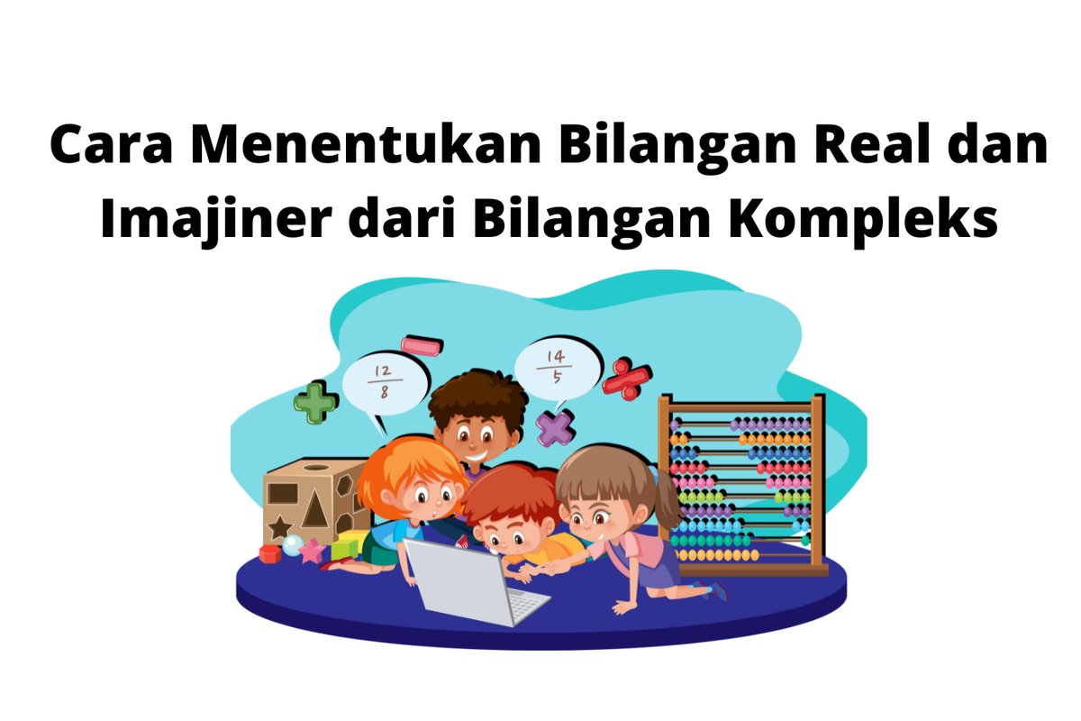 Cara Menentukan Bilangan Real dan Imajiner dari Bilangan Kompleks