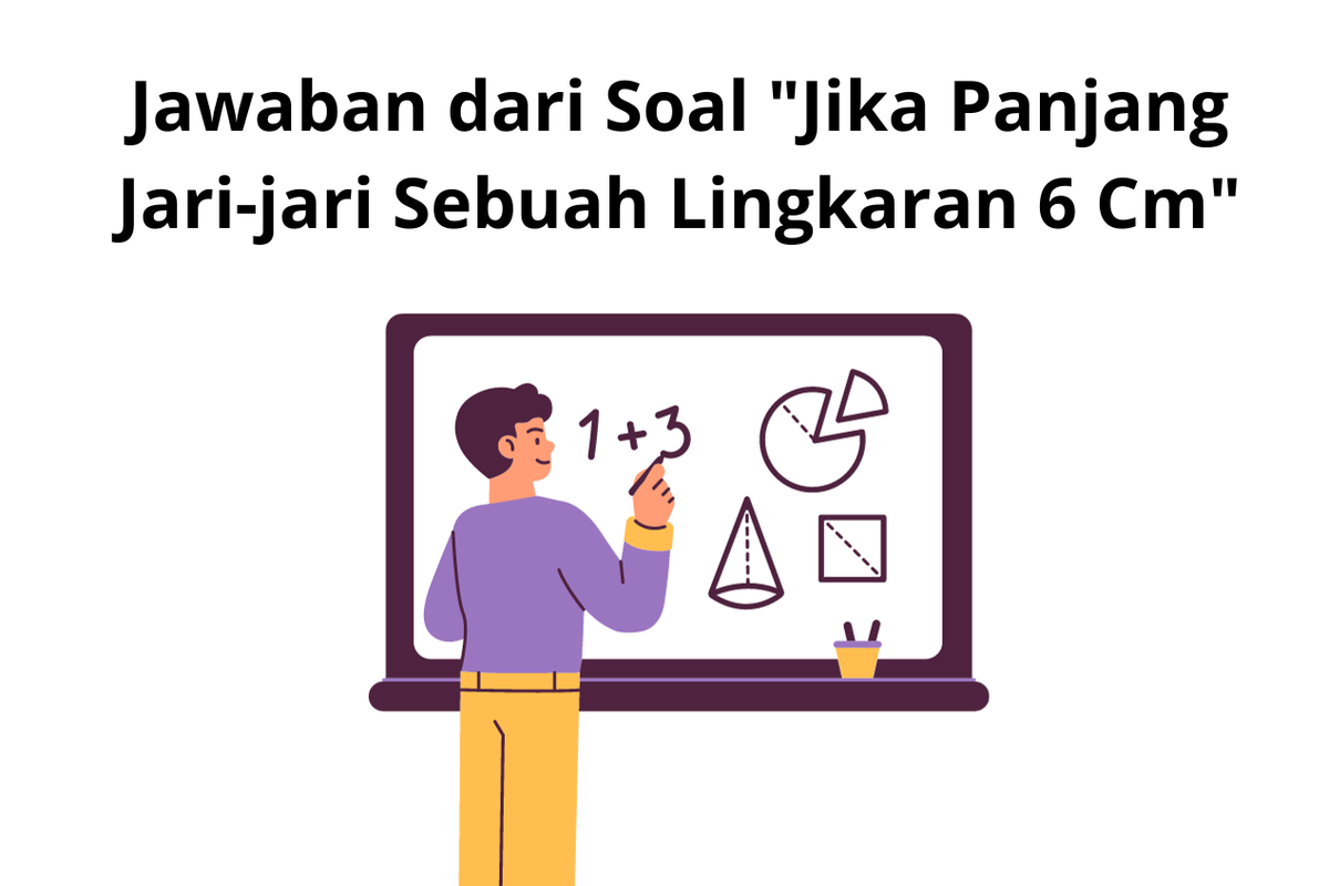 Jawaban dari Soal "Jika Panjang Jari-jari Sebuah Lingkaran 6 Cm"
