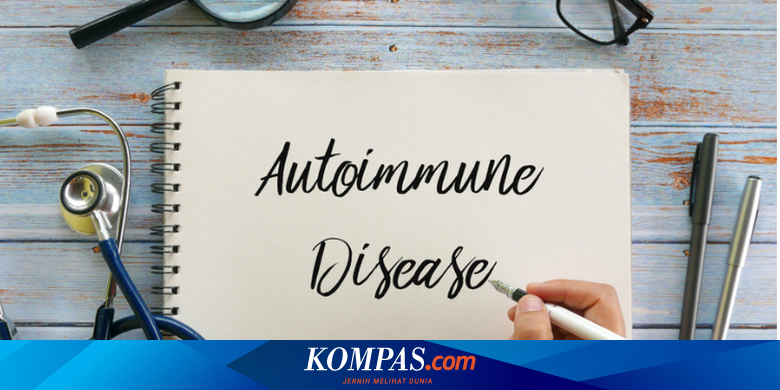 Kenali Apa Itu Penyakit Autoimun dan Ciri-cirinya