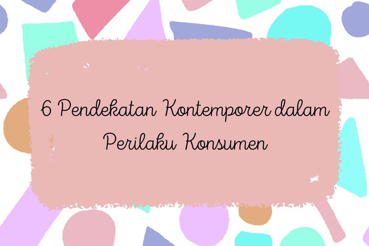 Foto : 6 Pendekatan Kontemporer dalam Perilaku Konsumen