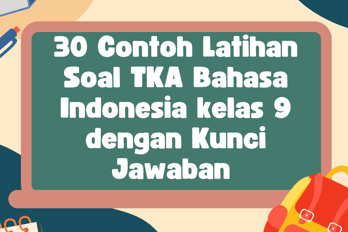 30 Contoh Latihan Soal TKA Bahasa Indonesia kelas 9 dengan Kunci Jawaban