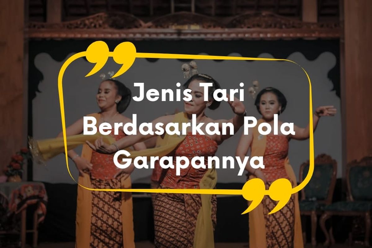 Jenis Tari Berdasarkan Pola Garapan dan Ciri-cirinya