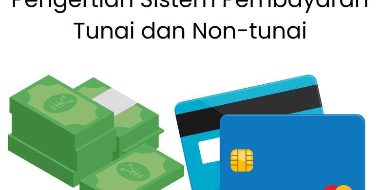 Pengertian Sistem Pembayaran Tunai dan Non-tunai