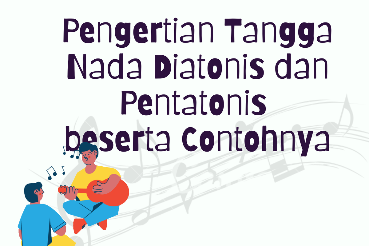 Pengertian Tangga Nada Diatonis dan Pentatonis beserta Contohnya