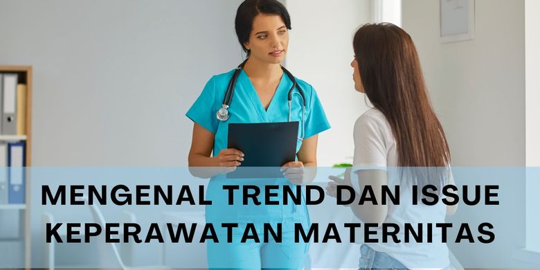 Mengenal Trend dan Issue Keperawatan Maternitas