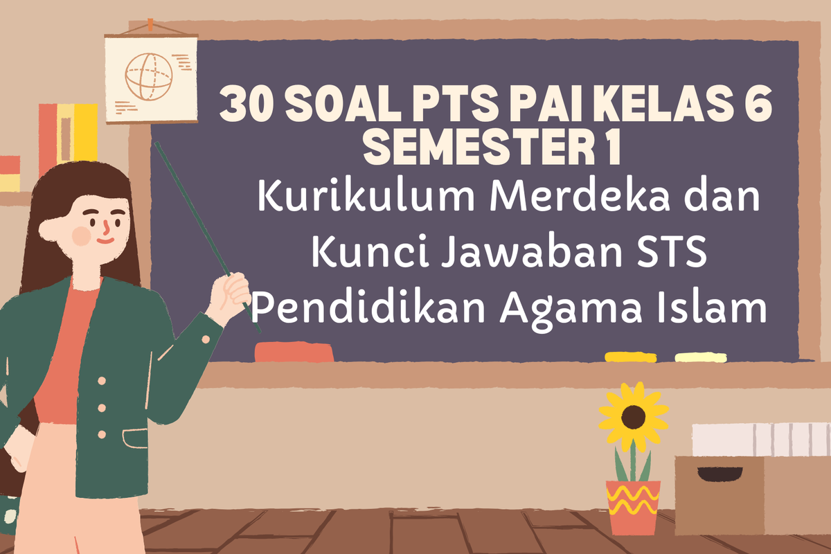 30 Soal PTS PAI Kelas 6 Semester 1 Kurikulum Merdeka dan Kunci Jawaban STS Pendidikan Agama Islam