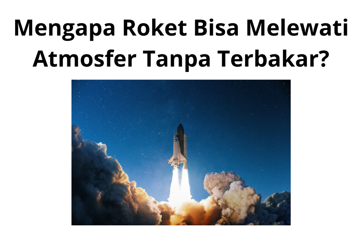 Mengapa Roket Bisa Melewati Atmosfer Tanpa Terbakar?