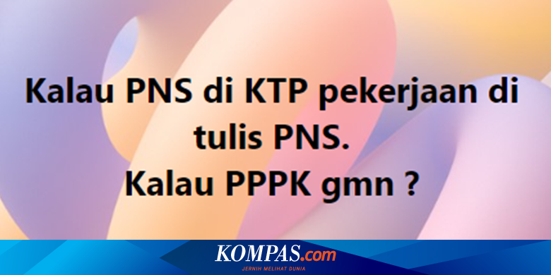 Ramai soal Status Pekerjaan PPPK di KTP, Akan Ditulis Apa?
