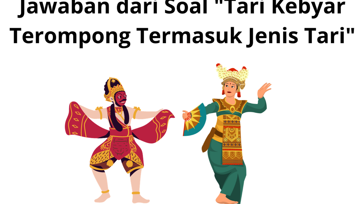 Jawaban dari Soal "Tari Kebyar Terompong Termasuk Jenis Tari"
