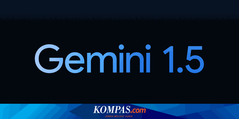 Google Umumkan LLM Gemini 1.5, Bisa Proses Kueri Lebih Banyak