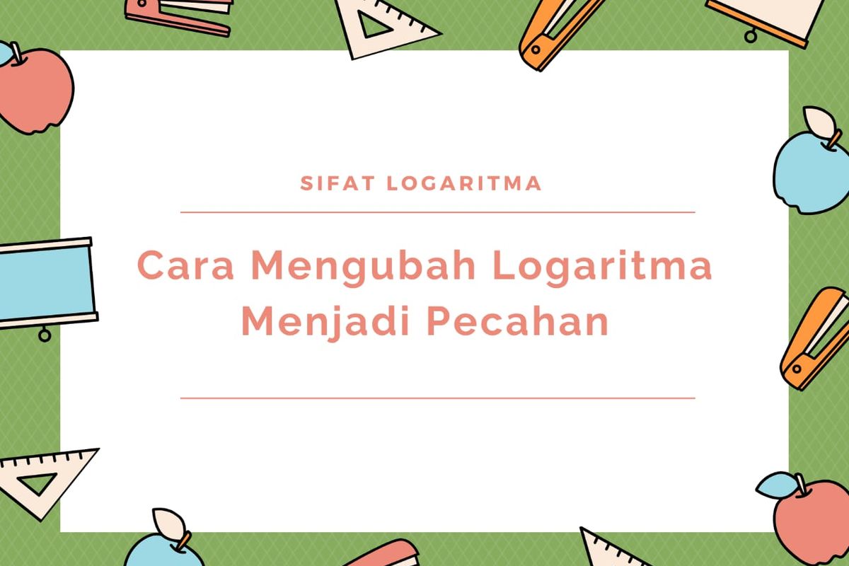 Sifat Logaritma: Mengubah Logaritma Menjadi Pecahan