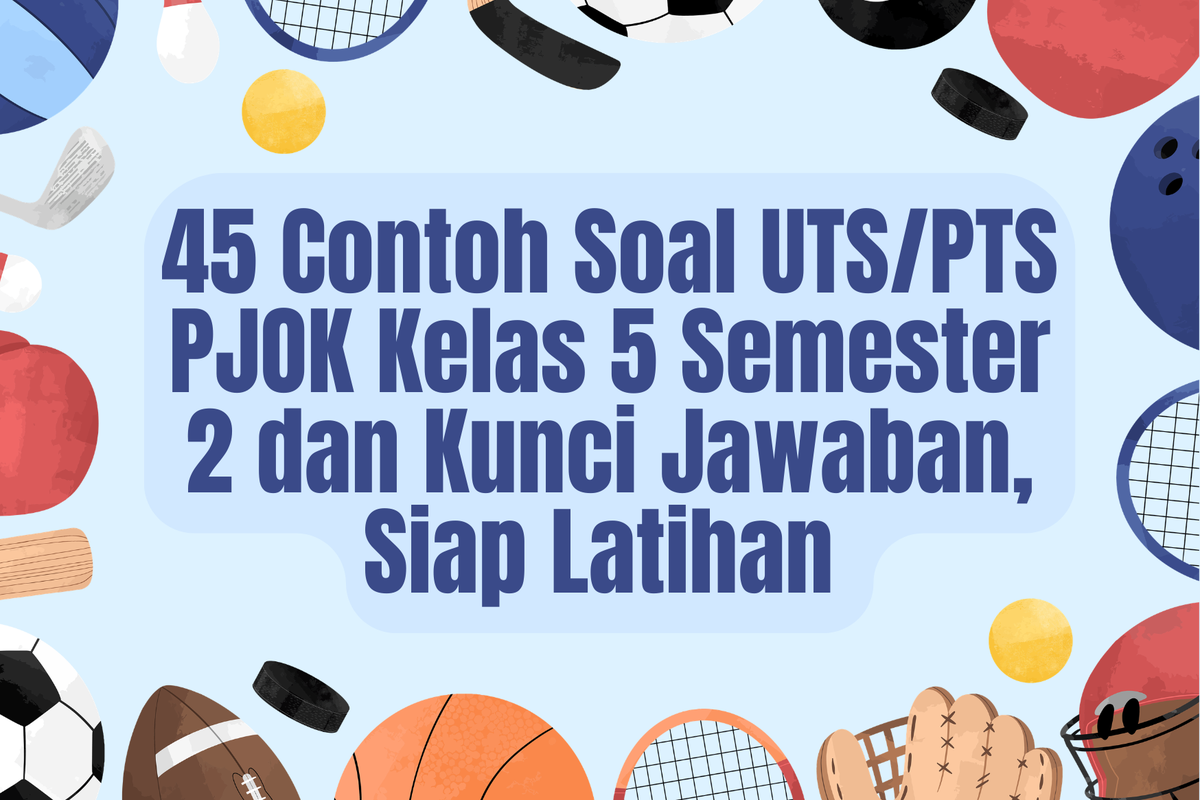 45 Contoh Soal UTS/PTS PJOK Kelas 5 Semester 2 dan Kunci Jawaban, Siap ...