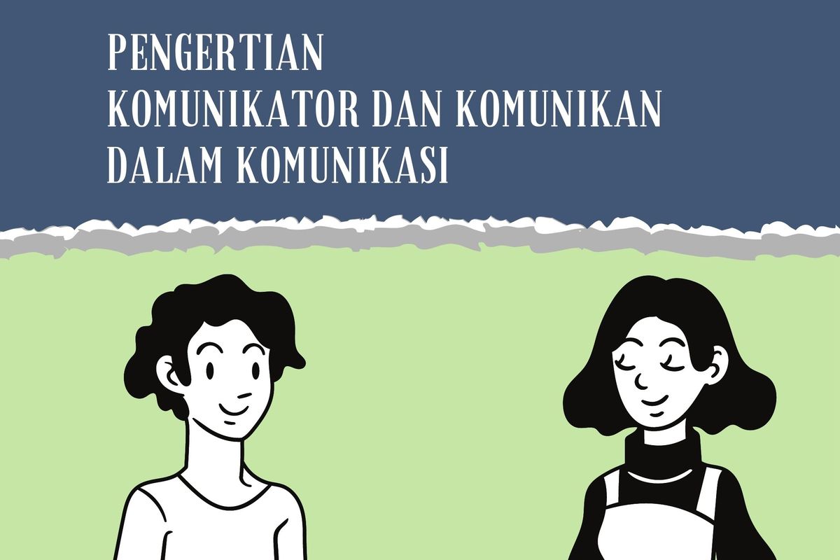 Pengertian Komunikator dan Komunikan dalam Komunikasi