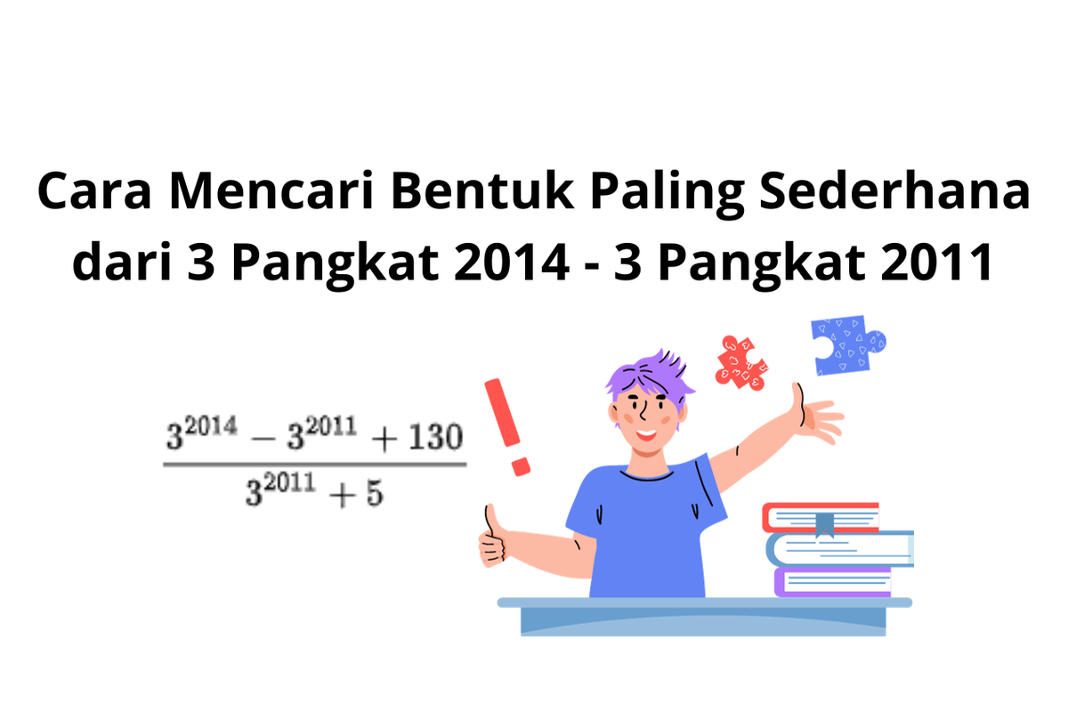 Cara Mencari Bentuk Paling Sederhana dari 3 Pangkat 2014 - 3 Pangkat 2011