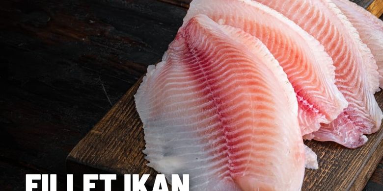 Pengertian Fillet Ikan beserta Kelebihan dan Kekurangannya